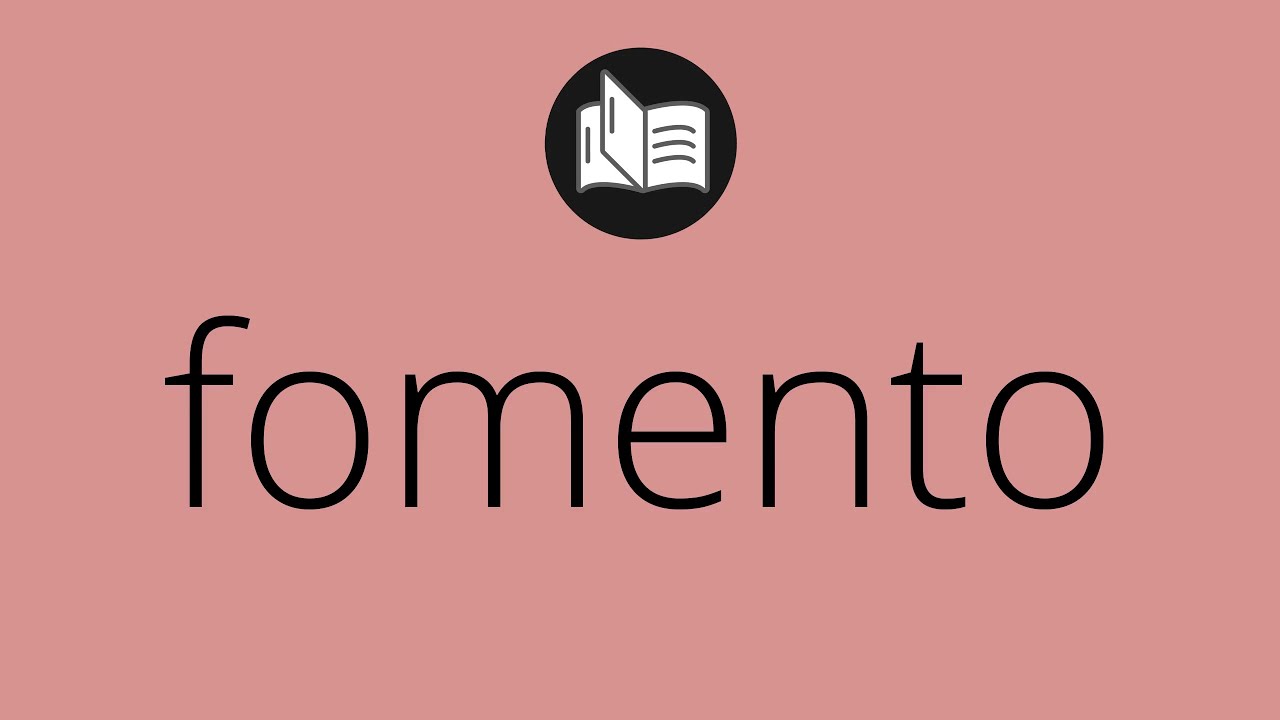 Que significa FOMENTO • fomento SIGNIFICADO • fomento DEFINICIÓN • Que ...