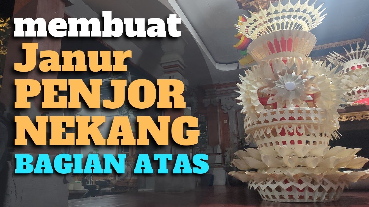 MEMBUAT JANUR PENJOR NEKANG BAGIAN ATAS | INSPIRASI PENJOR BALI - YouTube