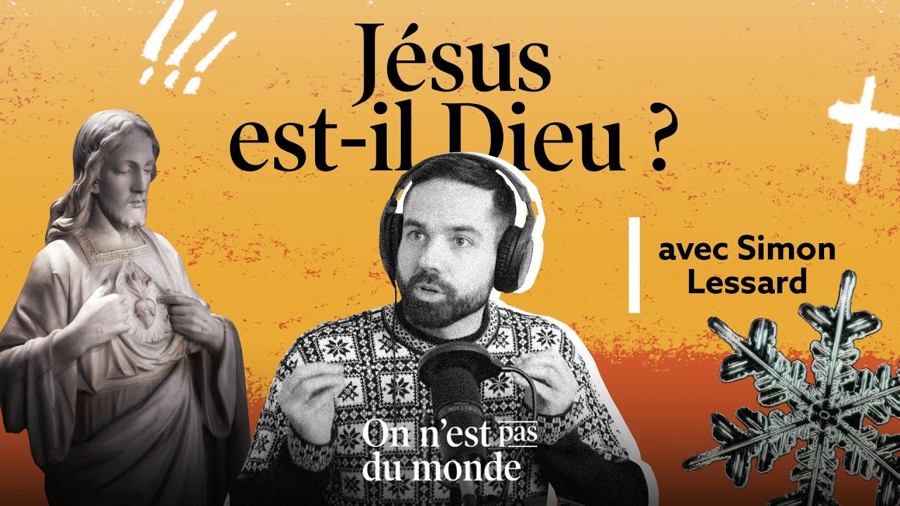 Jésus est-il Dieu ? | Simon Lessard | ON N'EST PAS DU MONDE - YouTube