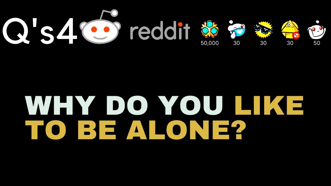 Reasons That You Just Like To Spend Time Alone Reddit Stories YouTube reasons-that-you-just-like-to-spend-time-alone-reddit-stories-youtube
