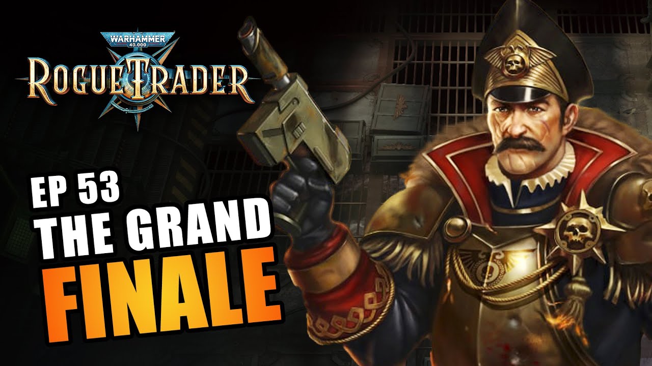 THE GRAND FINALE | EP53 - WARHAMMER 40K: ROGUE TRADER RPG (Let's Play Alpha Gameplay) - YouTube