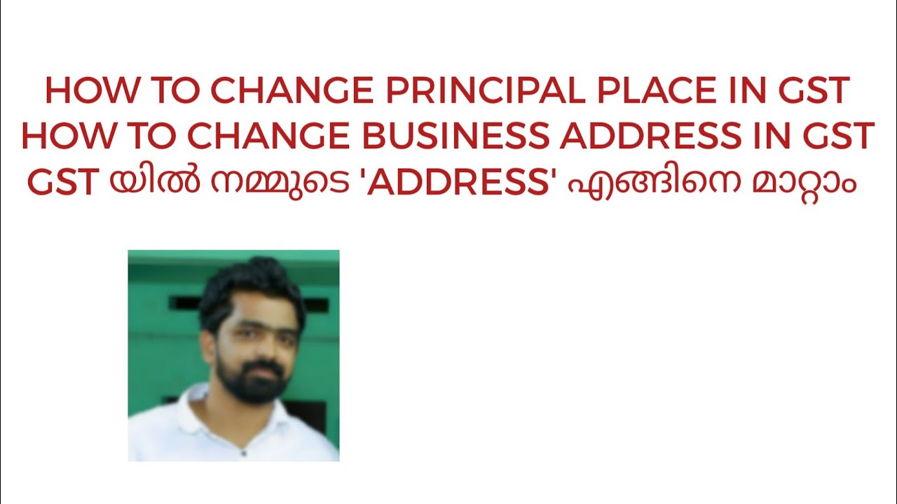 HOW TO CHANGE PRINCIPAL PLACE OF BUSINESS IN GST HOW TO CHANGE BUSINESS ADDRESS IN GST MALAYALAM HOW TO CHANGE PRINCIPAL PLACE OF BUSINESS IN GST HOW TO CHANGE BUSINESS ADDRESS IN GST MALAYALAM