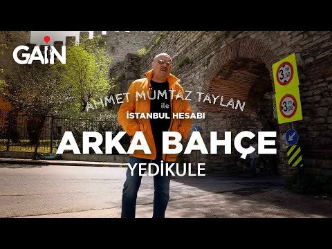 Ahmet Mümtaz Taylan ile İstanbul Hesabı Arka Bahçe: Yedikule