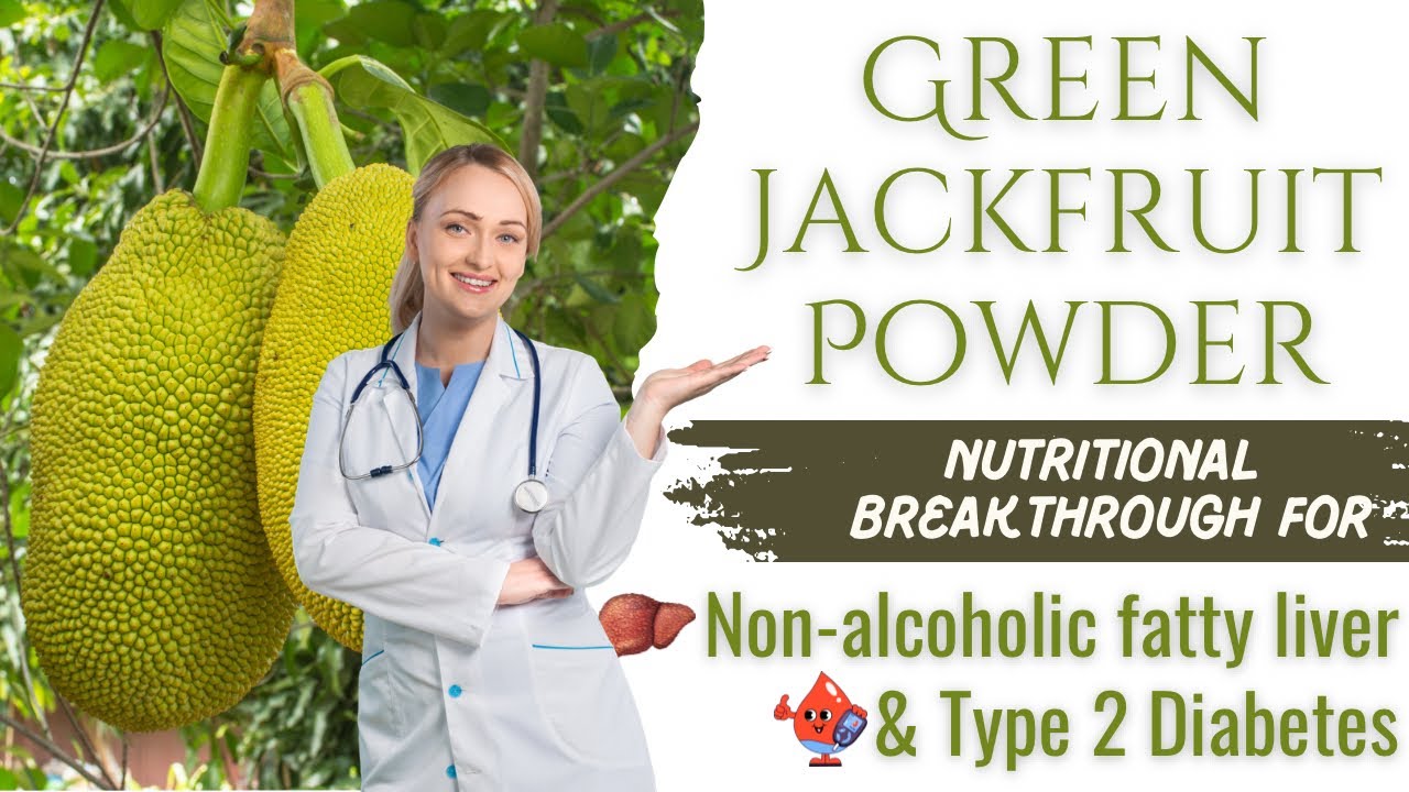 Green jackfruit powder: in non-alcoholic fatty liver disease and type 2 ...