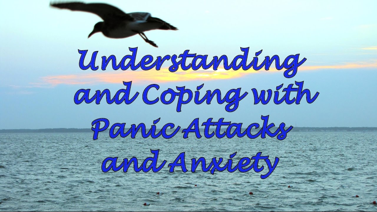 Understanding and Coping with Panic Attacks and Anxiety - YouTube