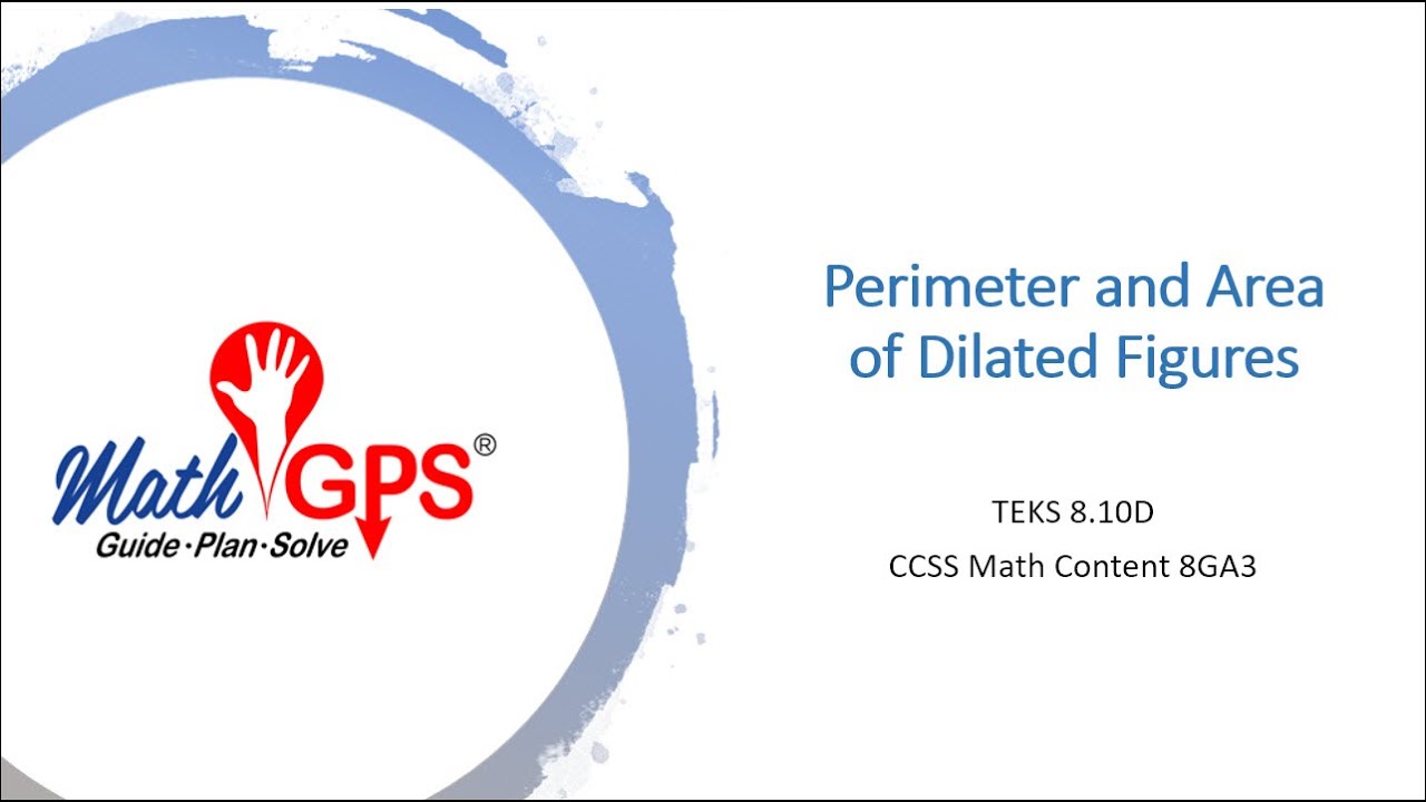 TEKS 8.10D Perimeter and Area of Dilated Figures - YouTube