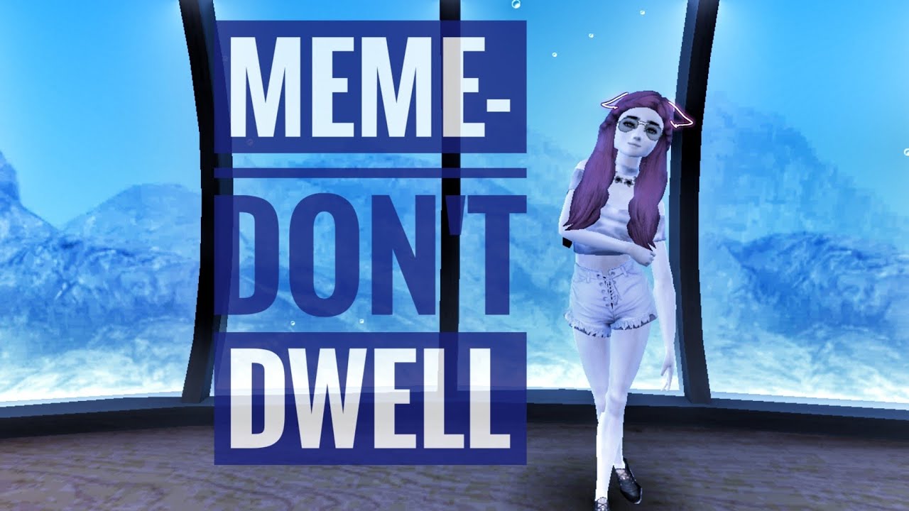 ⚙MEME-DON'T DWELL⚙|| Avakin Life - YouTube