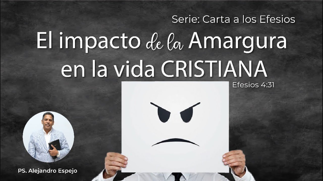 Ps. Alejandro Espejo - El Impacto De La Amagura En La Vida Cristiana ...