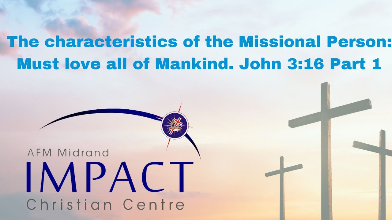 The characteristics of the Missional Person - Must love all of Mankind ...