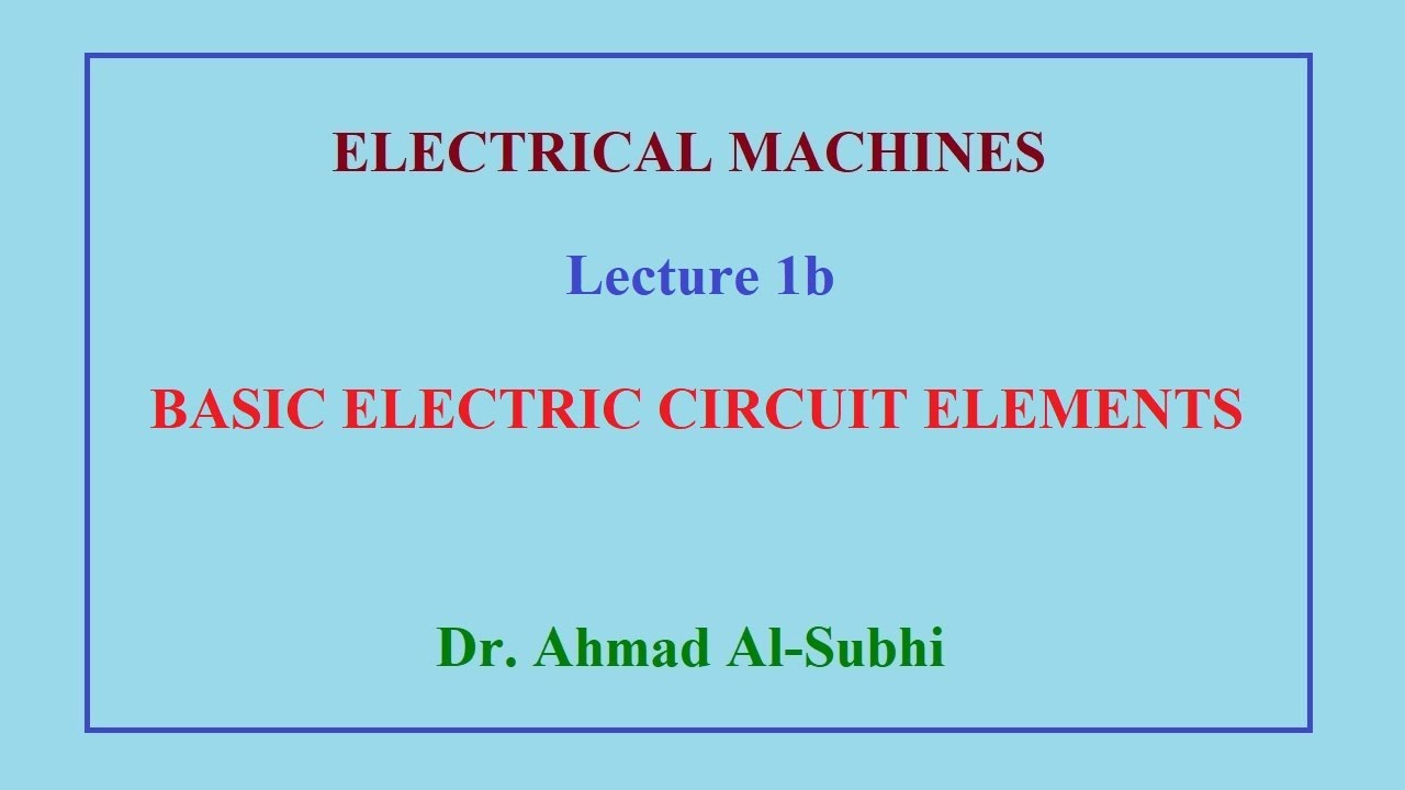 Electrical Machines Course: Lecture 1b - Basic Electric Circuit ...