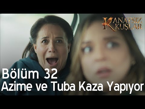 Kanatsız Kuşlar 32. Bölüm - Azime ve Tuba kaza yapıyor