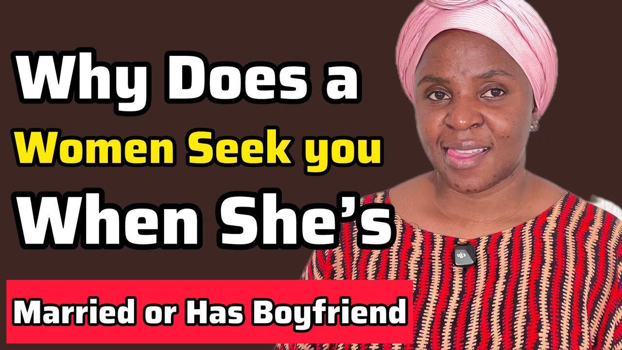 What Does women Want From You If She SEEKS you While She married or Has BOYFRIEND - YouTube