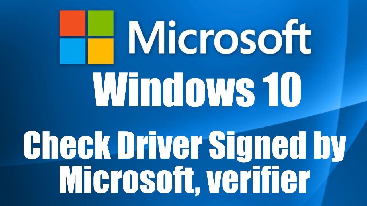 Installing and Configuring Windows 10 Check Driver Signed by Microsoft ...