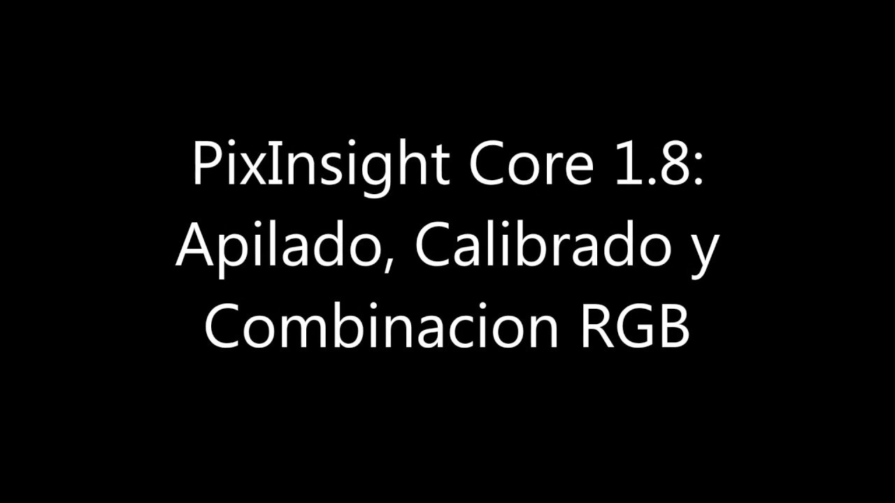 Calibrado, Apilado y Combinacion RGB con PixInsight Core 1.8 - YouTube