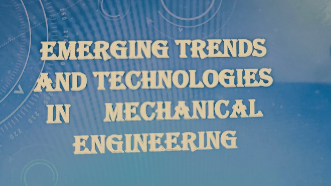EMERGING TENDS AND TECHNOLOGIES IN MECHANICAL ENGINEERING - YouTube