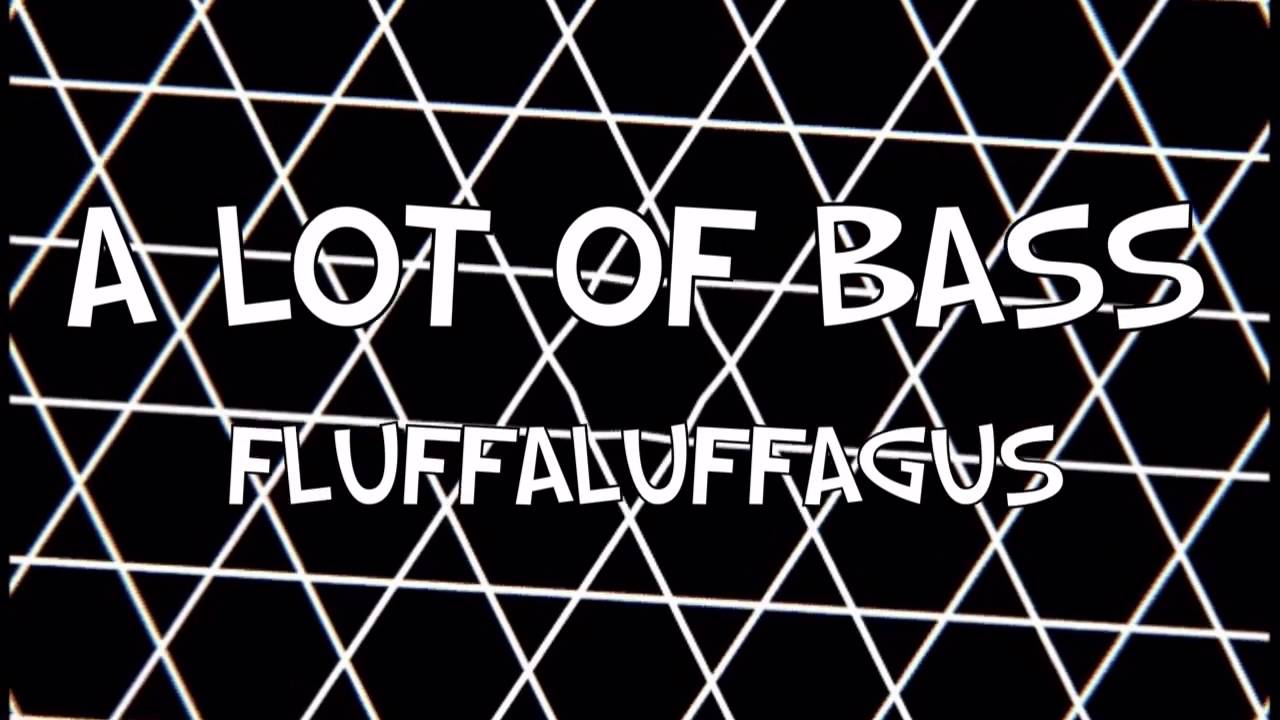 A lot of bass - Fluffaluffagus - YouTube