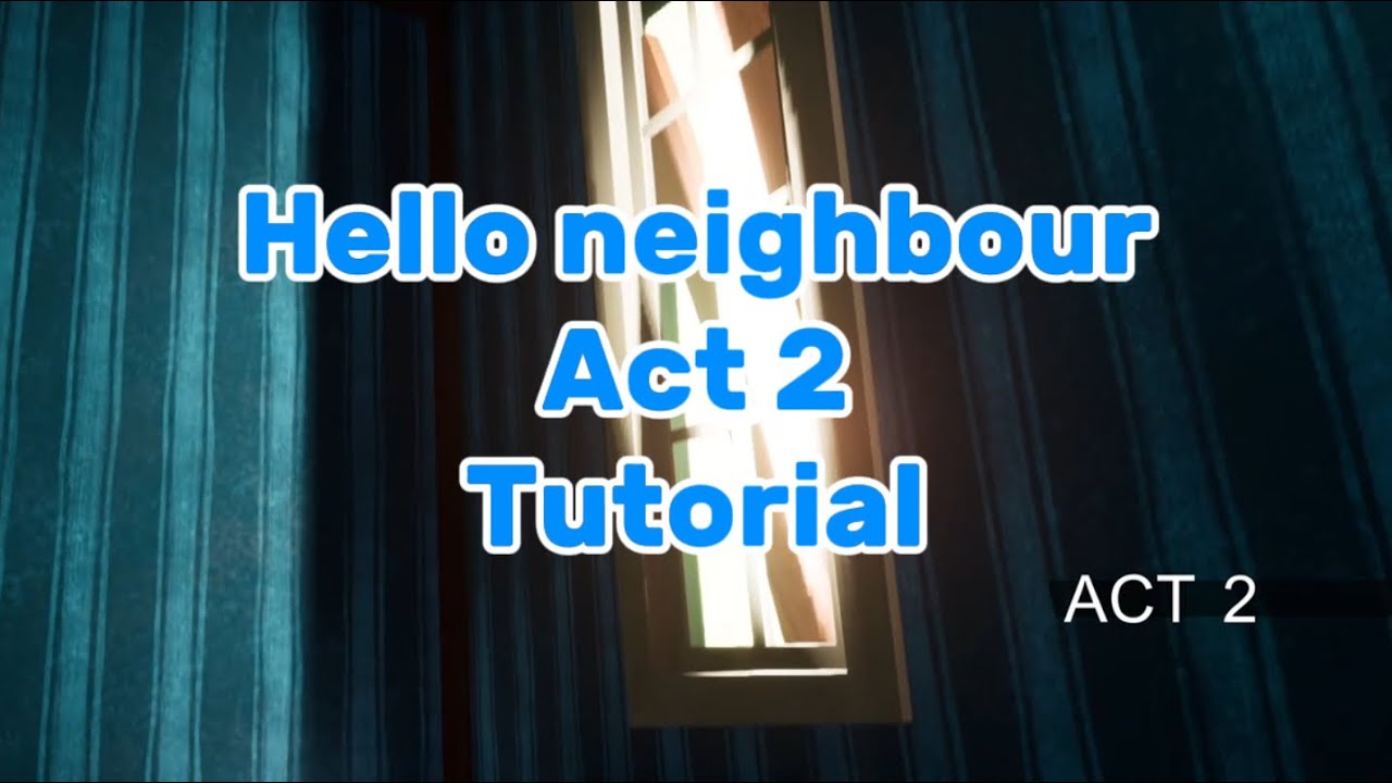 Hello neighbour 1 act 2 tutorial - YouTube