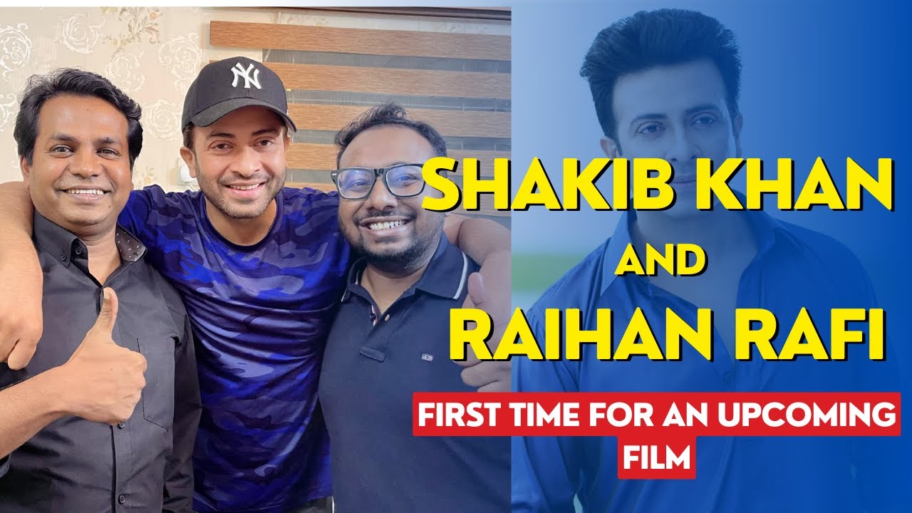 Dhallywood Superstar Shakib Khan & Film Director Raihan Rafi Pair Up ...