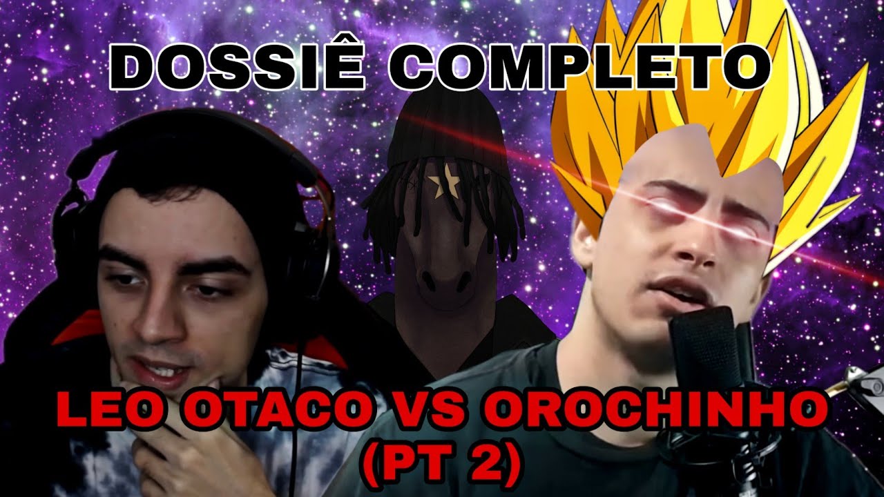 A CHEGADA DE OROCHINHO: DOSSIÊ COMPLETO LEO OTACO X OROCHINHO PARTE 2 ...