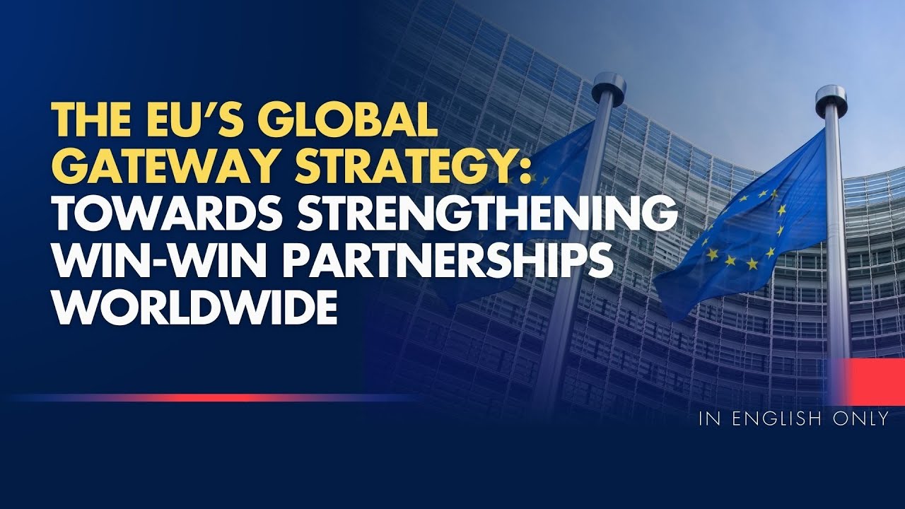 The EU's Global Gateway Strategy :Towards Strengthening Win Win Partnerships Worldwide - YouTube
