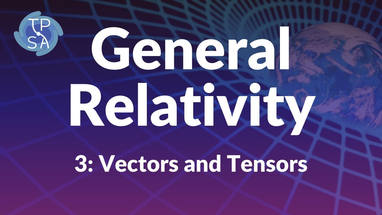 General Relativity #3: Vectors and Tensors - YouTube