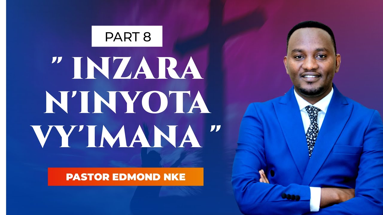 PART 8 - INZARA N'INYOTA VY'IMANA / Pastor Edmond NKE. - YouTube