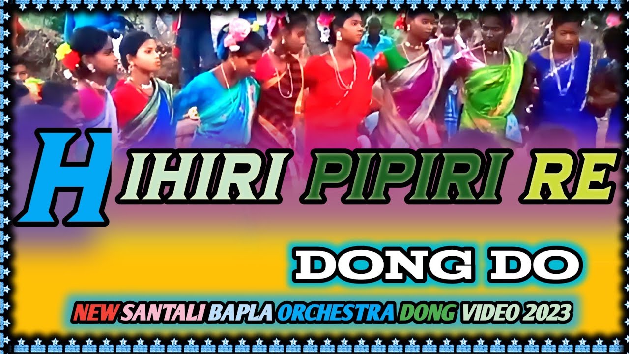 HIHIRI PIPIRI RE DONG DO//NEW SANTALI BAPLA ORCHESTRA DONG - YouTube