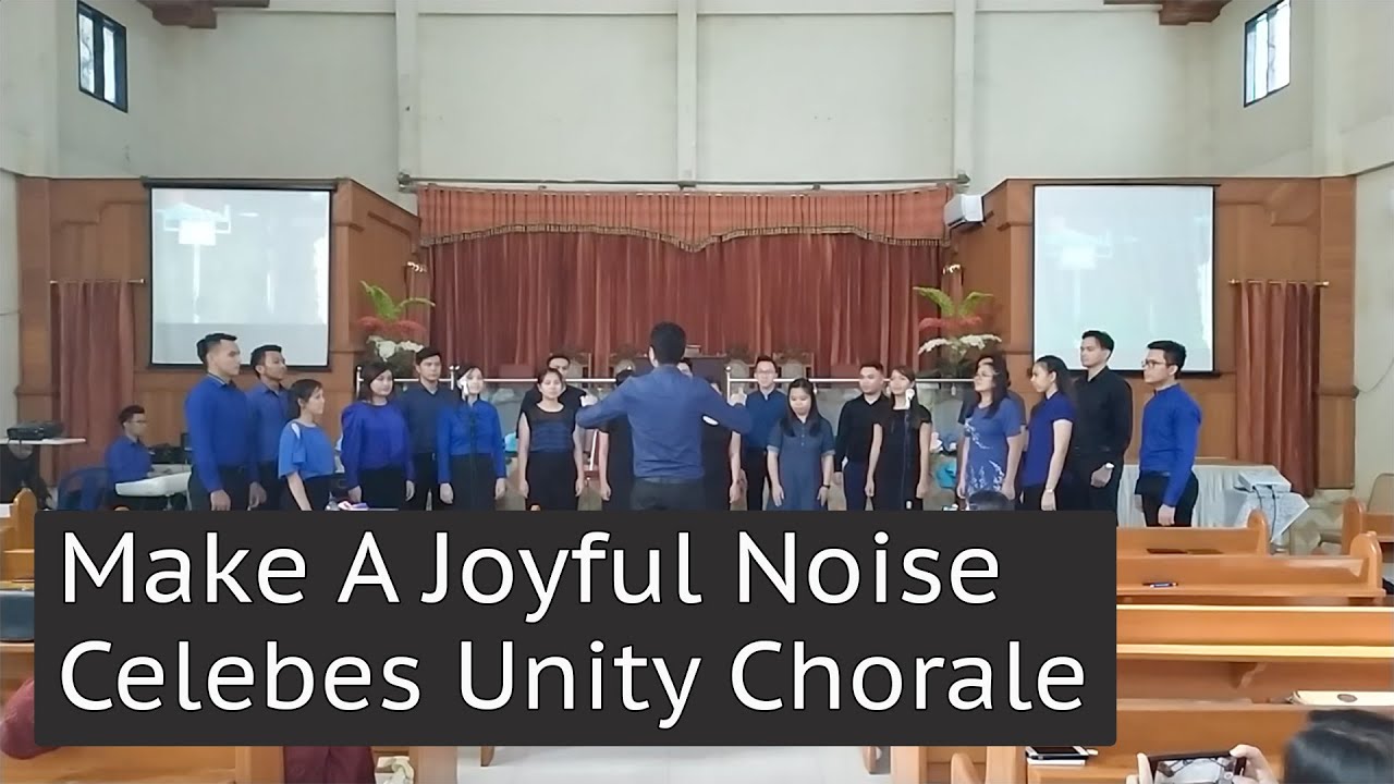 Make A Joyful Noise - Celebes Unity Chorale (CUC) - YouTube