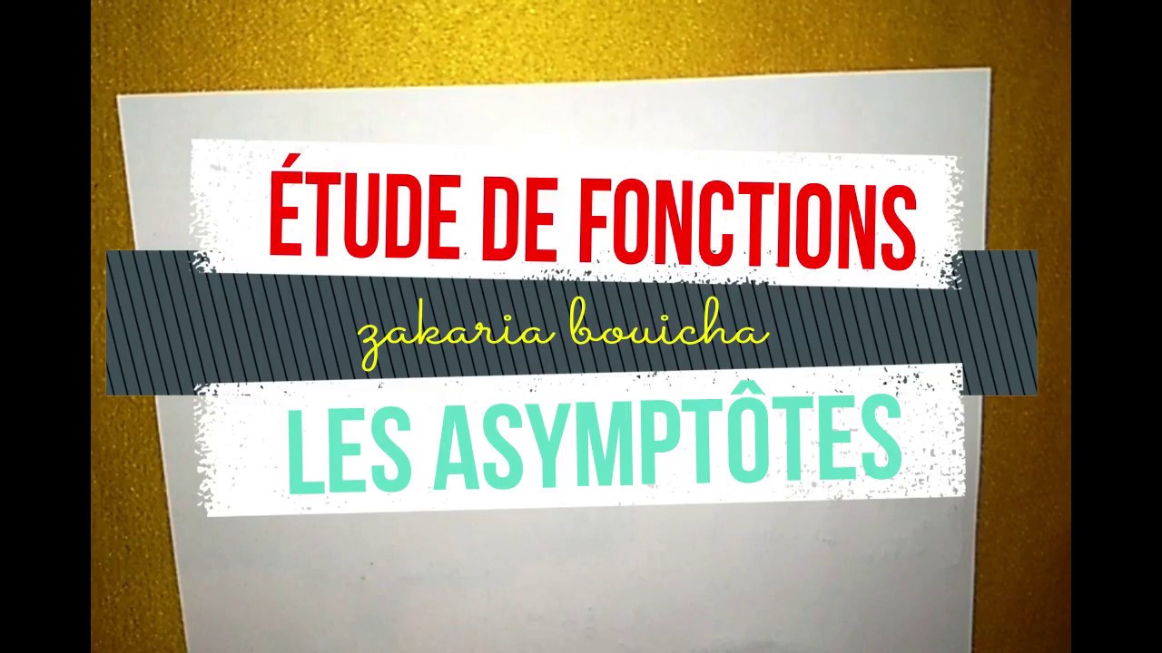 l'étude des fonctions / étudier les branches infinies / asymptotes ...