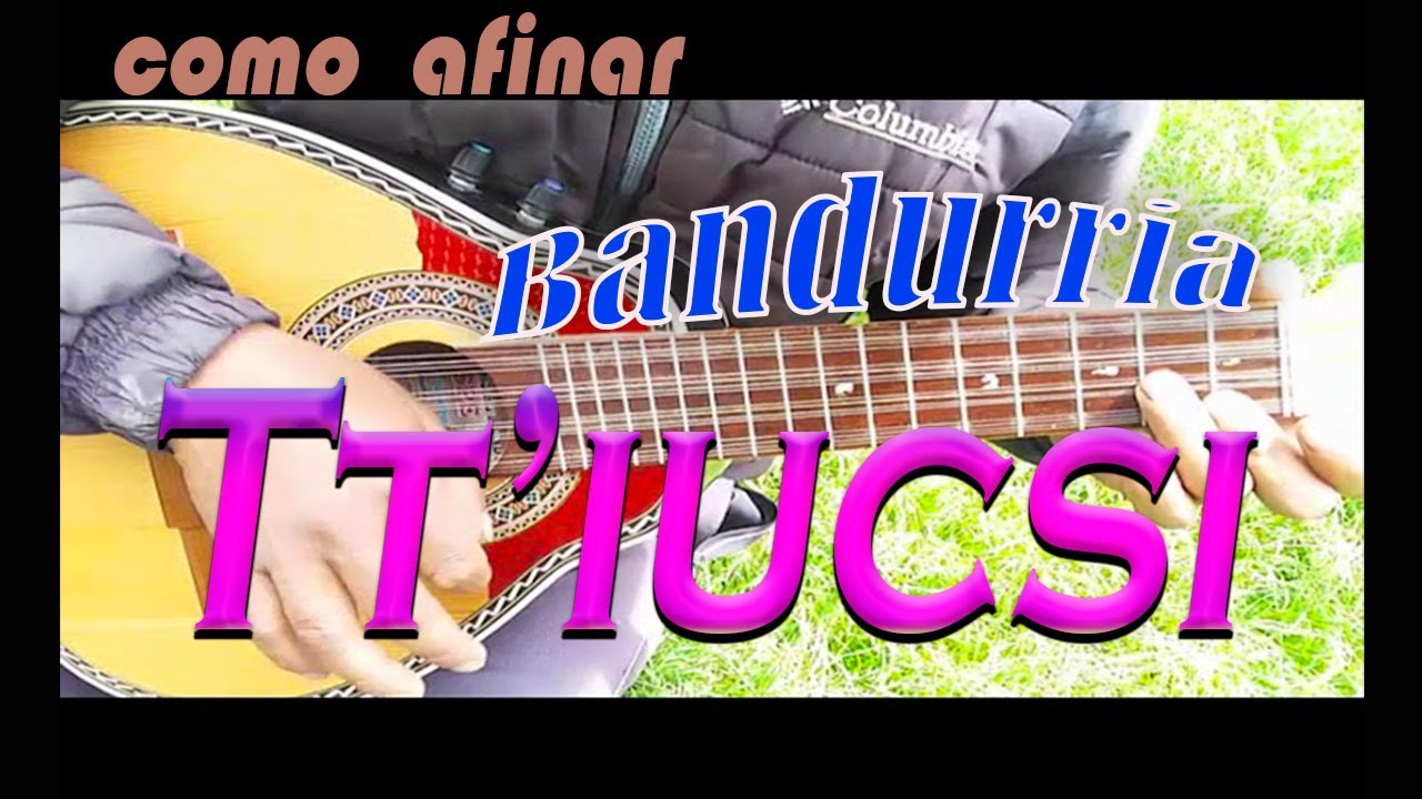 TUTORIAL AFINACION BANDURRIA - ESTILO TTÌUCSI - YouTube