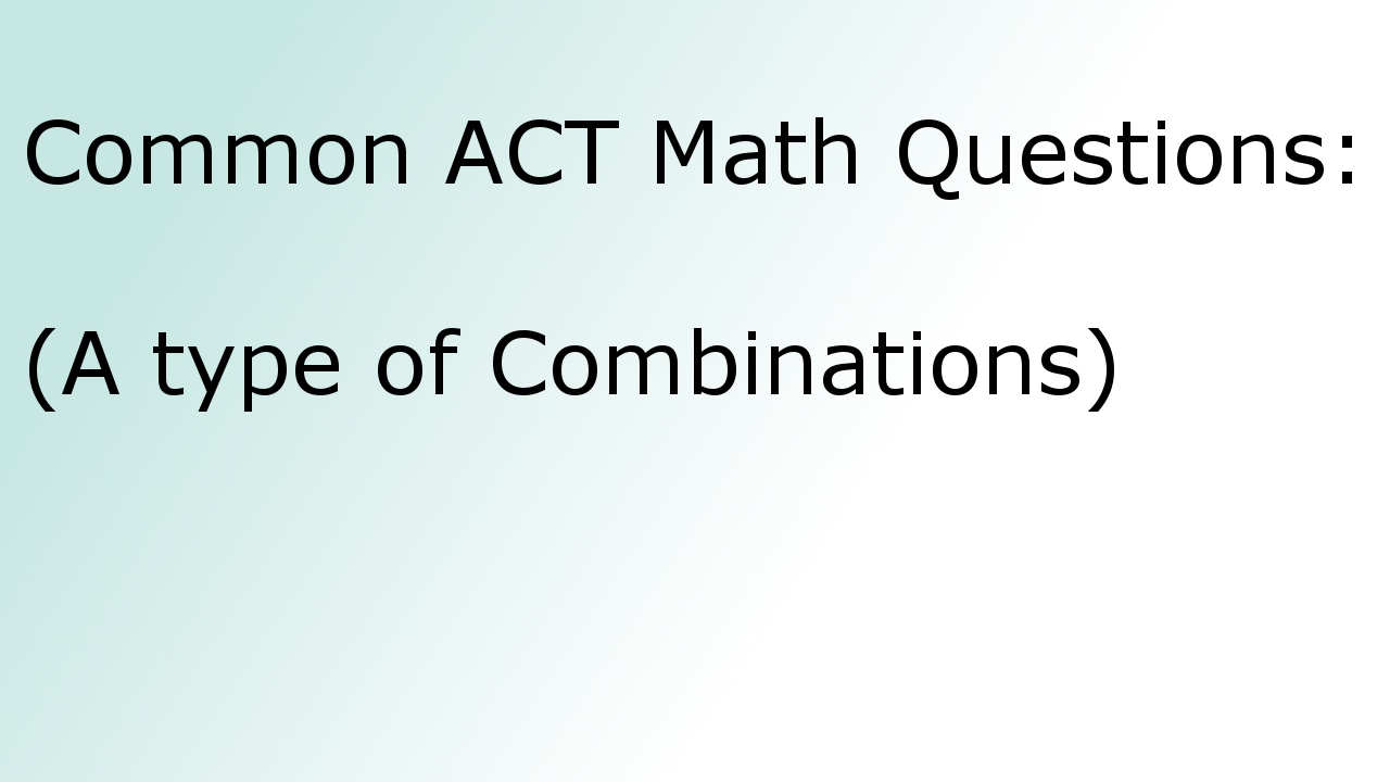 Common ACT Math Questions A Type Of Combinations YouTube Common ACT Math Questions A Type Of Combinations YouTube