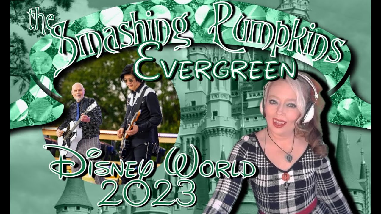 "Evergreen" Walt Disney World 2023 | The Smashing Pumpkins | These Are ...