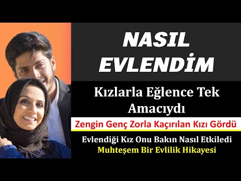 ZENGİNLİĞİNİ KULLANARAK KIZLARLA EĞLENEREK HAYAT YAŞAYAN GENCİN MUHTEŞEM DÖNÜŞÜ VE EVLİLİK HİKAYESİ