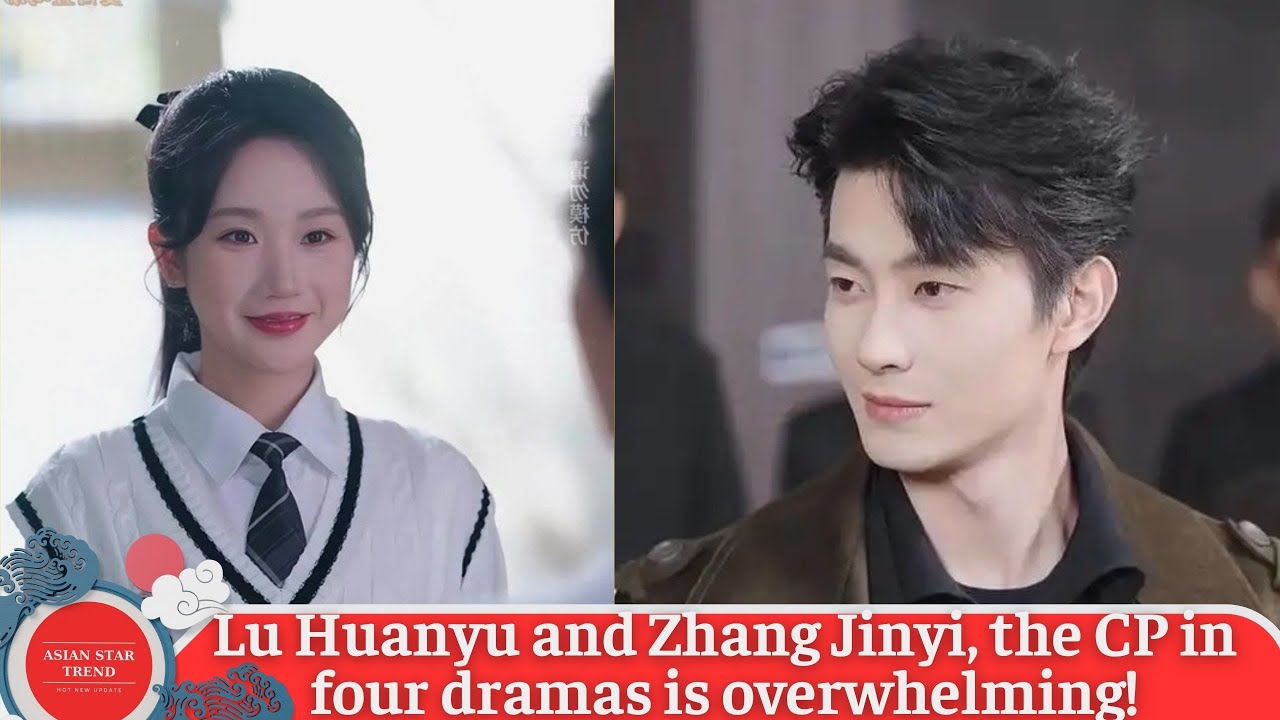 Lu Huanyu and Zhang Jinyi, the CP in four dramas is overwhelming! - YouTube