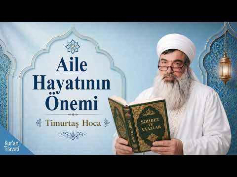 Aile Hayatının Önemi - Timurtaş Hoca  | Dini Sohbetler