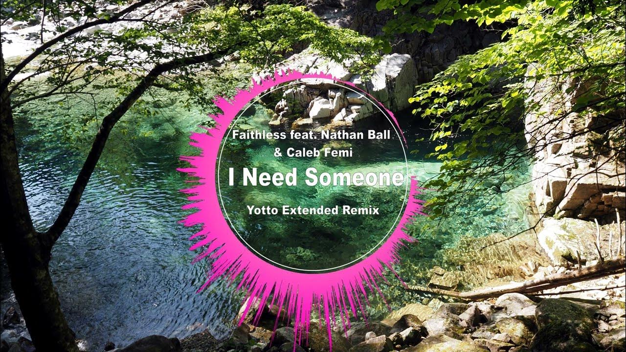 Faithless feat Nathan Ball & Caleb Femi - I Need Someone (Yotto Extended Remix) - YouTube