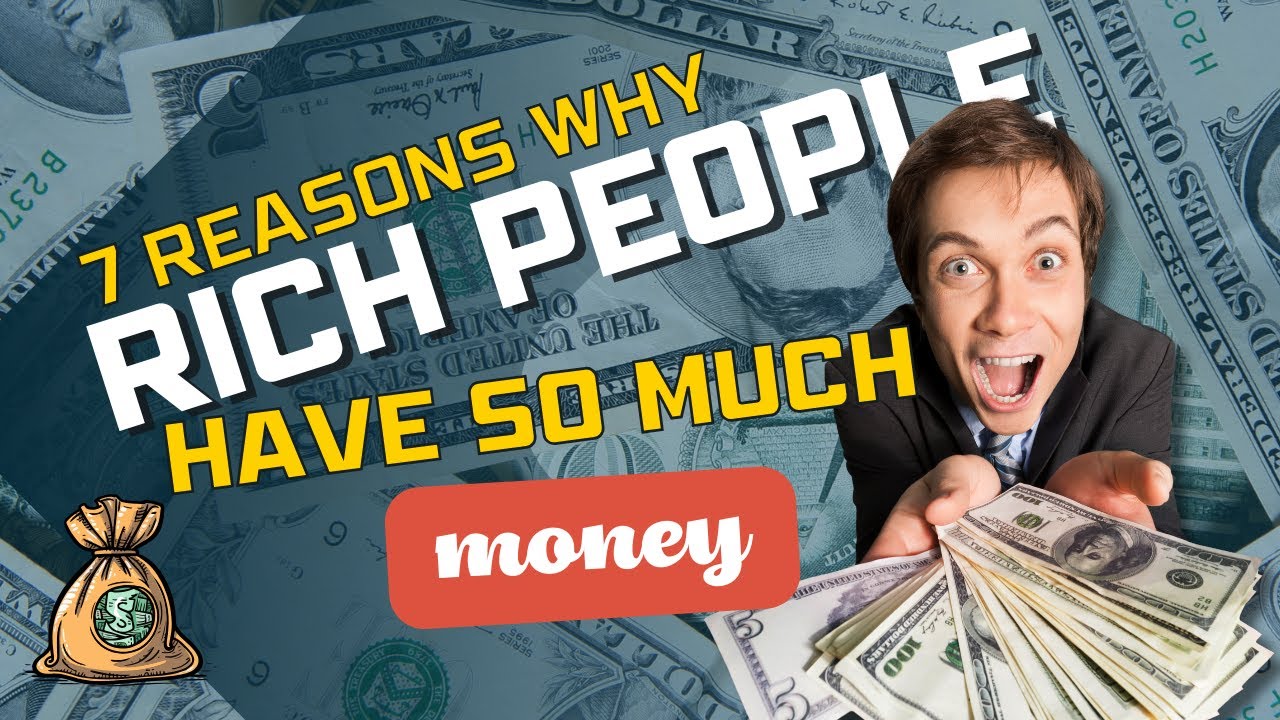 7 Reasons Why They Have So Much Money - YouTube