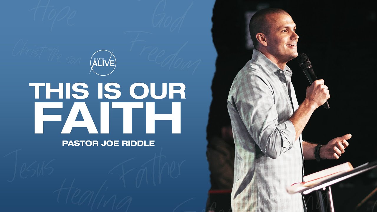 This is Our Faith | Week 7 | Pastor Joe Riddle | Church Alive - YouTube