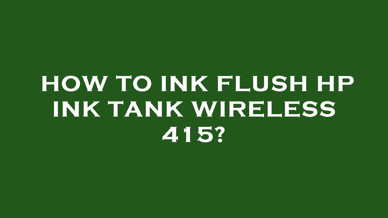 How to ink flush hp ink tank wireless 415? - YouTube