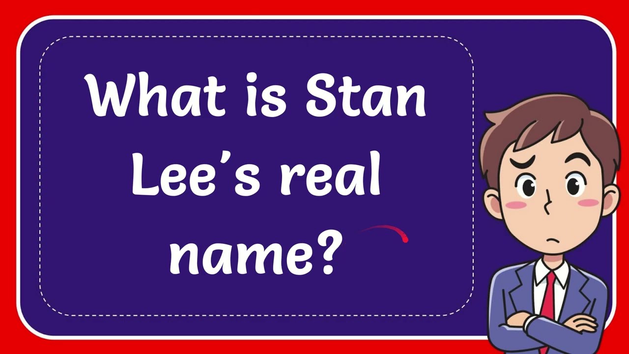 What is Stan Lee's real name? Answer - YouTube