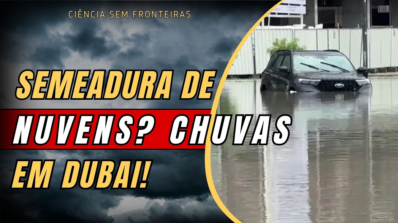 INUNDAÇÕES EM DUBAI! SEMEADURA DE NUVENS? ENTENDA! - YouTube