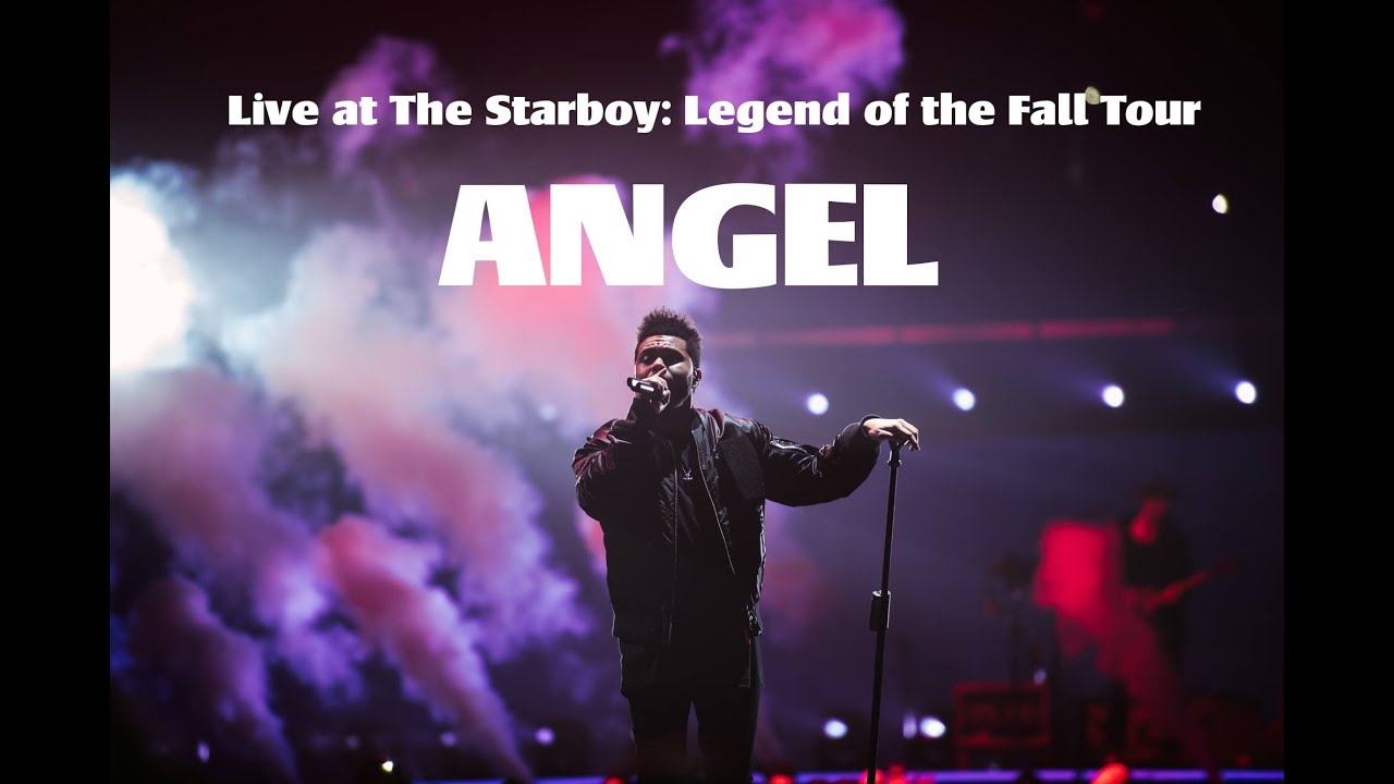 The Weeknd - Angel - [Live at The Starboy: Legend of the Fall Tour ...
