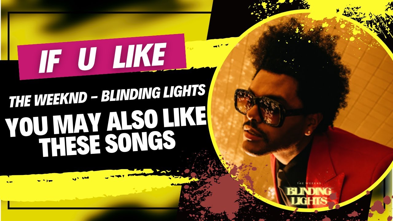 if U like "the Weeknd - Blinding lights" You may also Like this Songs ...