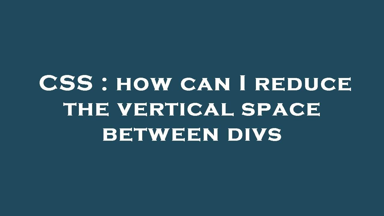 Reduce Space Between Divs In Css at Millie Fuentes blog Reduce Space Between Divs In Css at Millie Fuentes blog