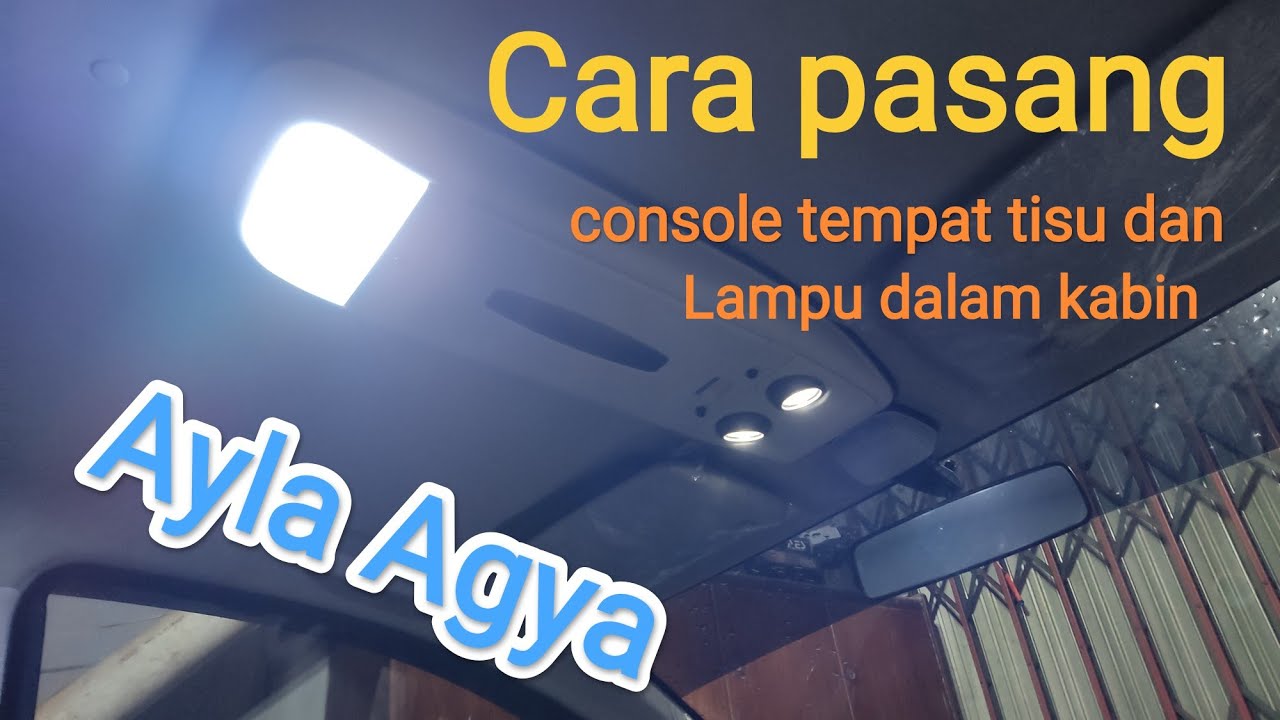 cara pasang box console tisu lampu kabin ayla agya ala YvGarage - YouTube