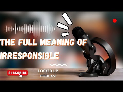 The full meaning of irresponsible - YouTube