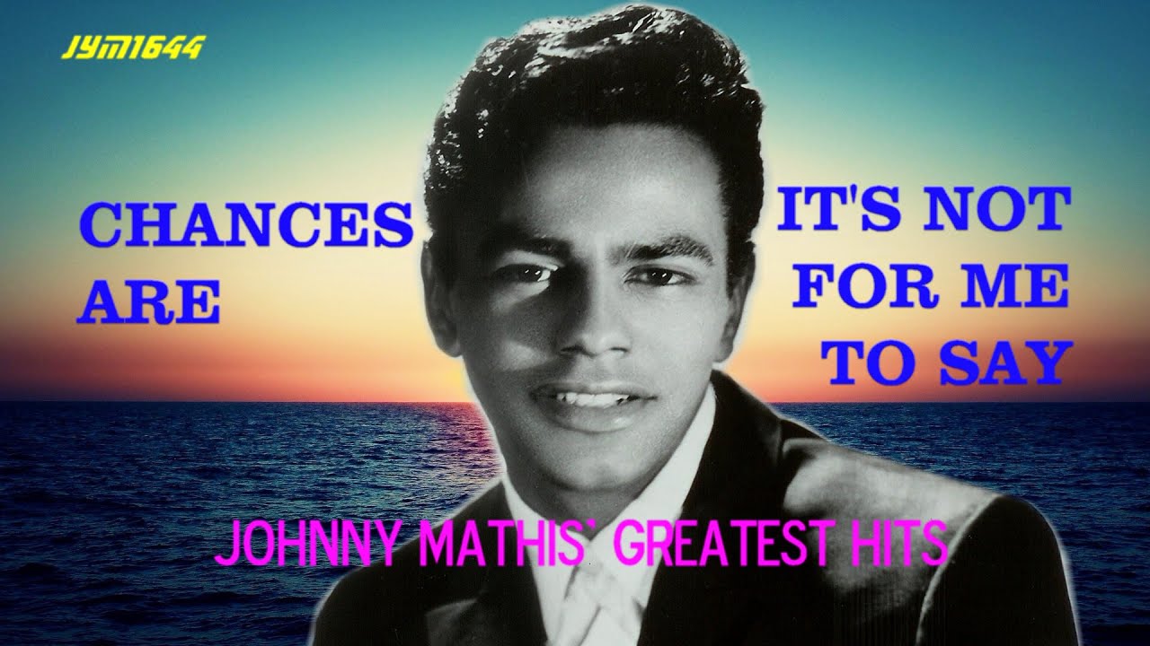 Johnny Mathis - Chances Are (1957) & It's Not for Me to Say (1957 ...