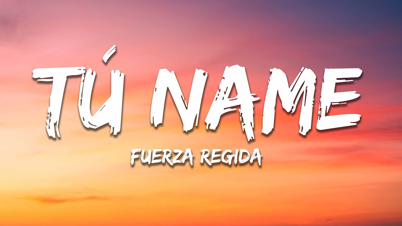 Fuerza Regida - TÚ NAME (Letra/Lyrics) - YouTube