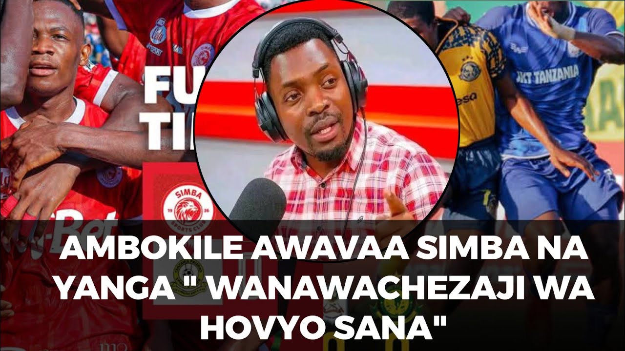 "SIMBA INACHEZA HOVYO KABISA, YANGA WASAHAU KUHUSU UBINGWA " MCHAMBUZI ...