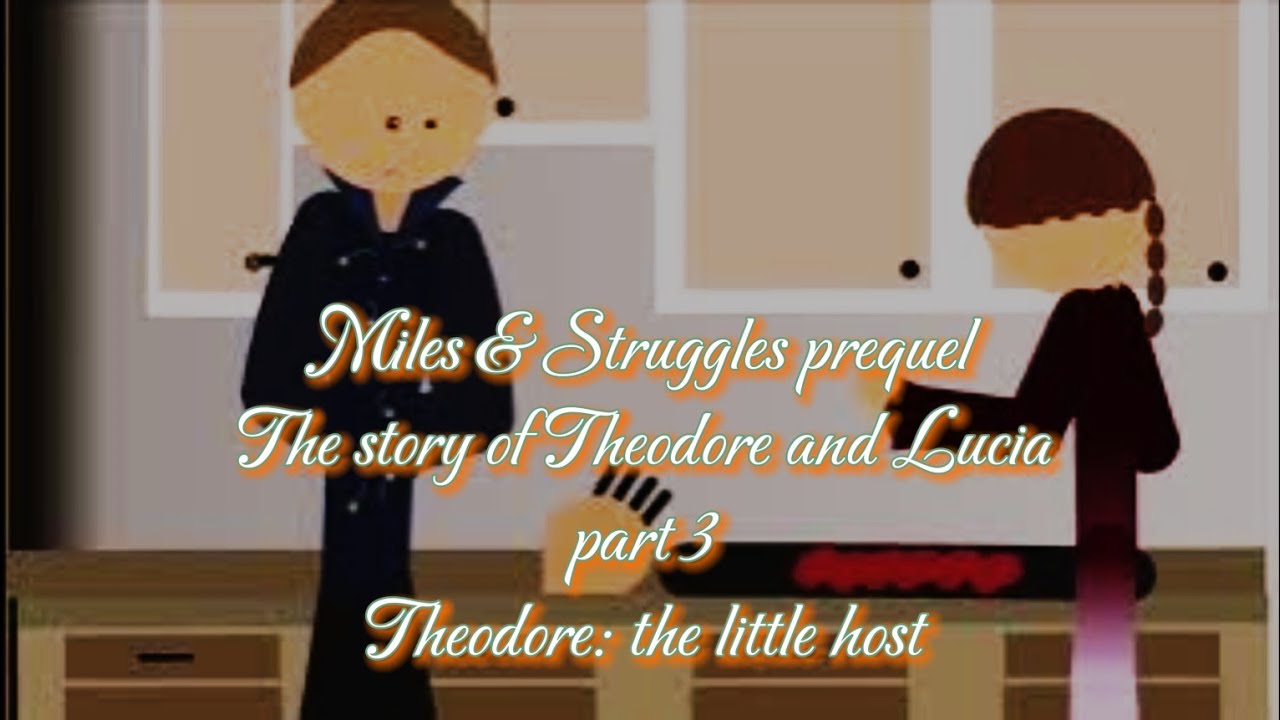 Miles & Struggles prequel | The story of Theodore and Lucia: an ...